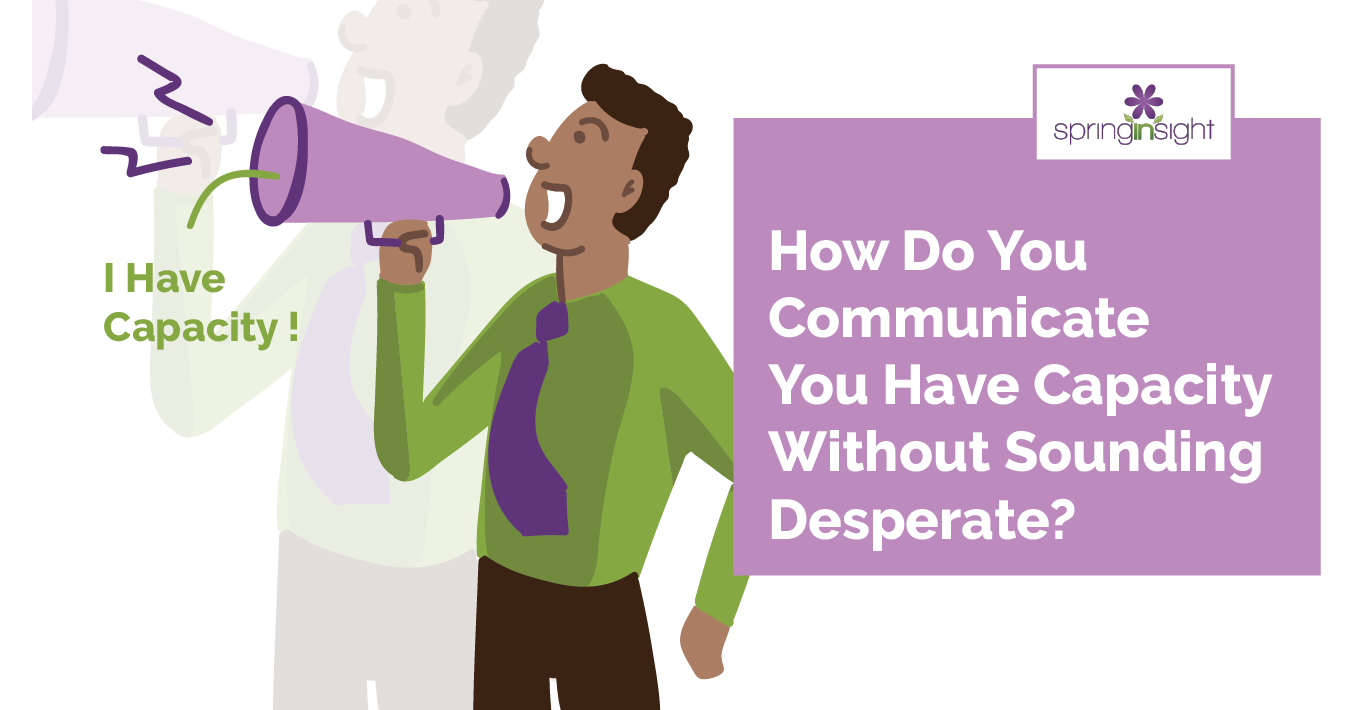 How to Communicate Your Capacity Without Sounding Desperate